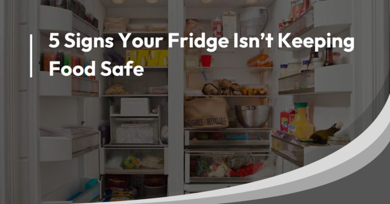 5 Signs Your Fridge Isn't Keeping Food Safe (And What to Do About It)
